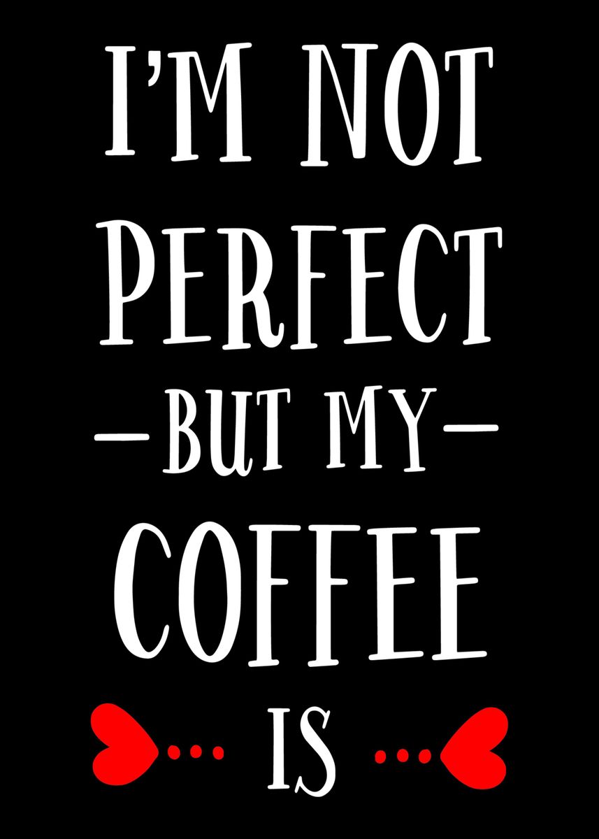 'Coffee Perfect Coffee Shop' Poster by FunnyGifts | Displate