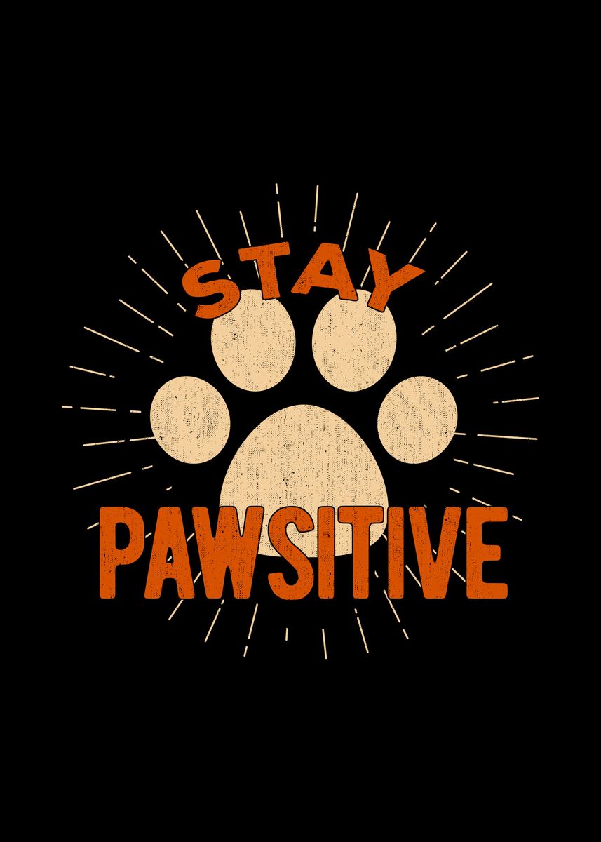 'Stay Pawsitive' Poster, picture, metal print, paint by Visualz | Displate