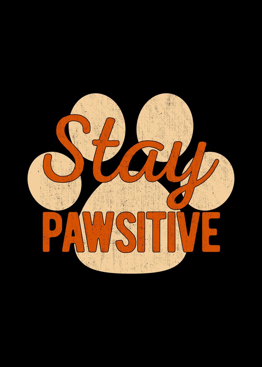 'Stay Pawsitive' Poster, picture, metal print, paint by Visualz | Displate