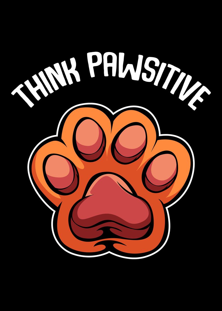 'Think Pawsitive Funny Cute' Poster, picture, metal print, paint by ...