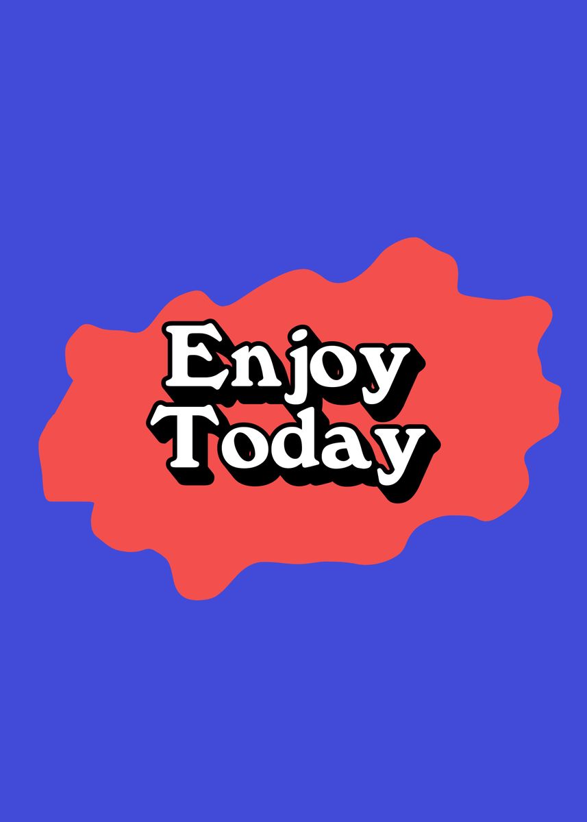 'Enjoy Today' Poster, picture, metal print, paint by Baun Studios ...