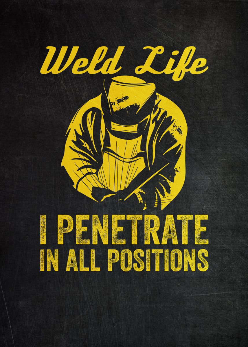 'Weld Life' Poster, picture, metal print, paint by PosterWorld | Displate
