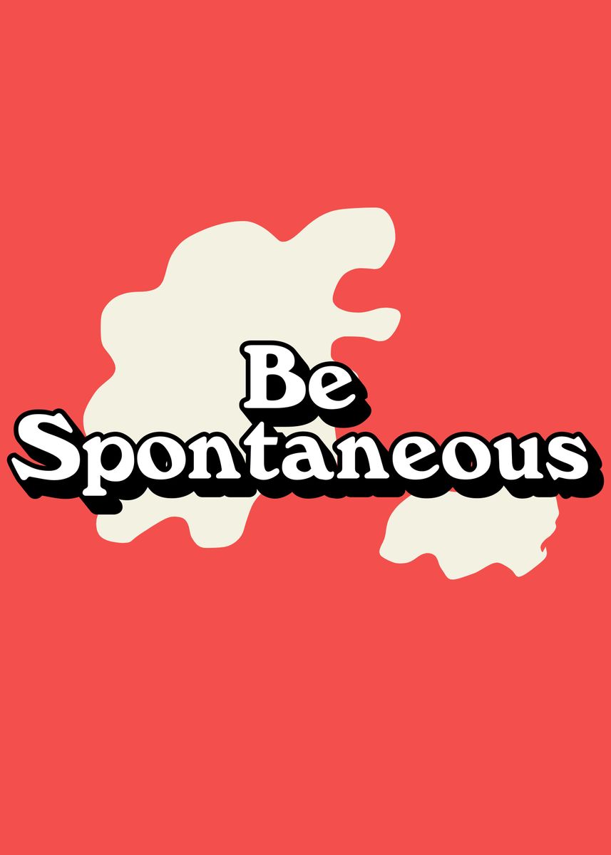 'Be Spontaneous' Poster, picture, metal print, paint by Baun Studios ...