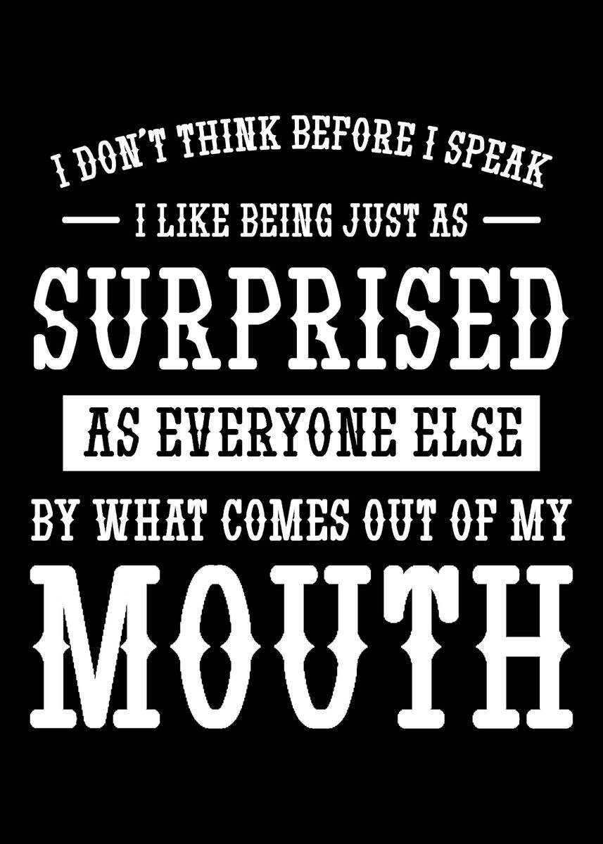 'Think Before Speaking Sarc' Poster, picture, metal print, paint by ...
