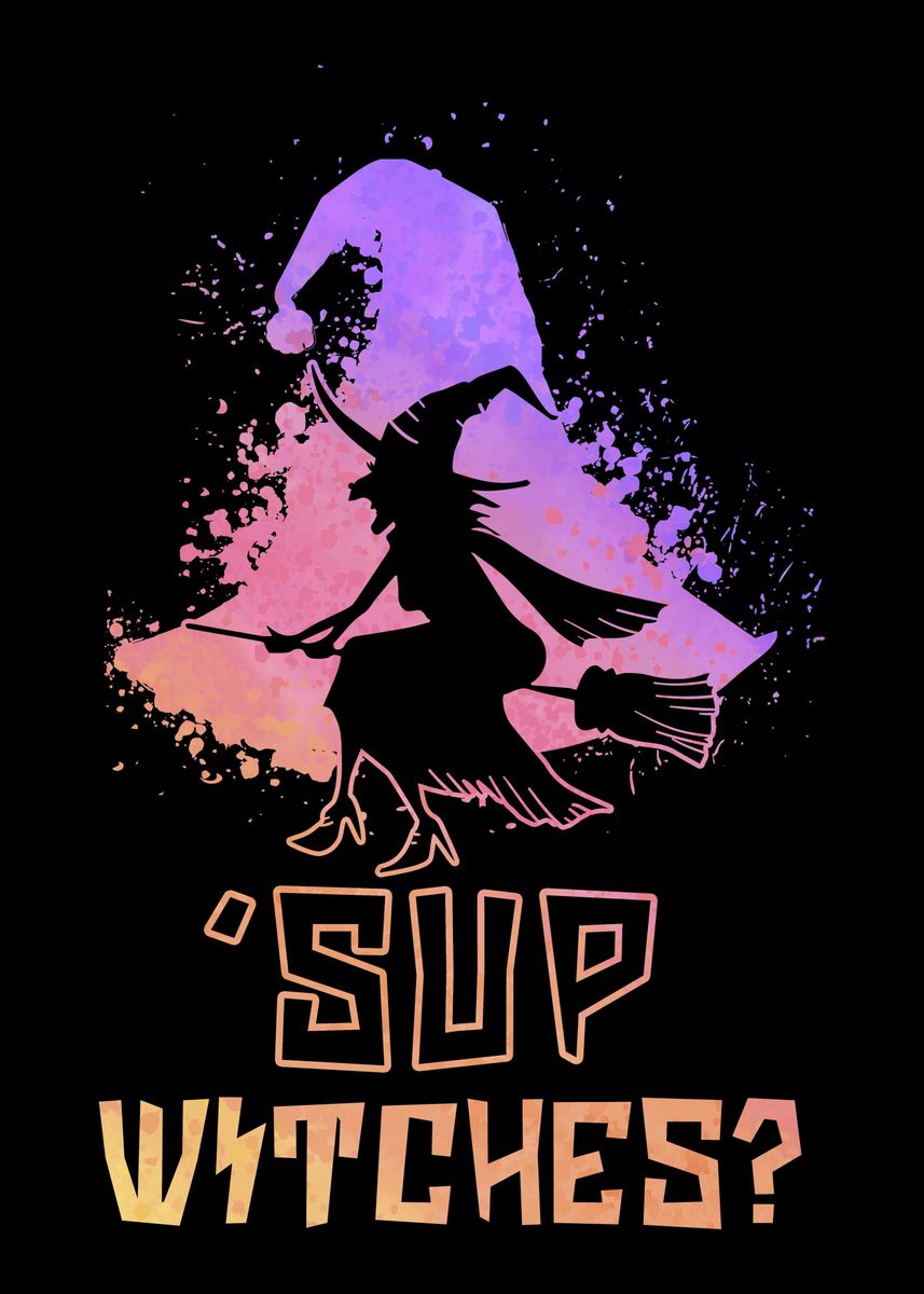 'Sup Witches Halloween' Poster, picture, metal print, paint by ...