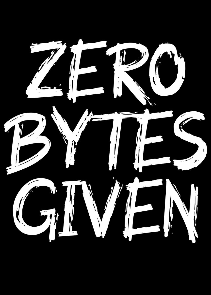 'Zero bytes given' Poster, picture, metal print, paint by Andreas ...