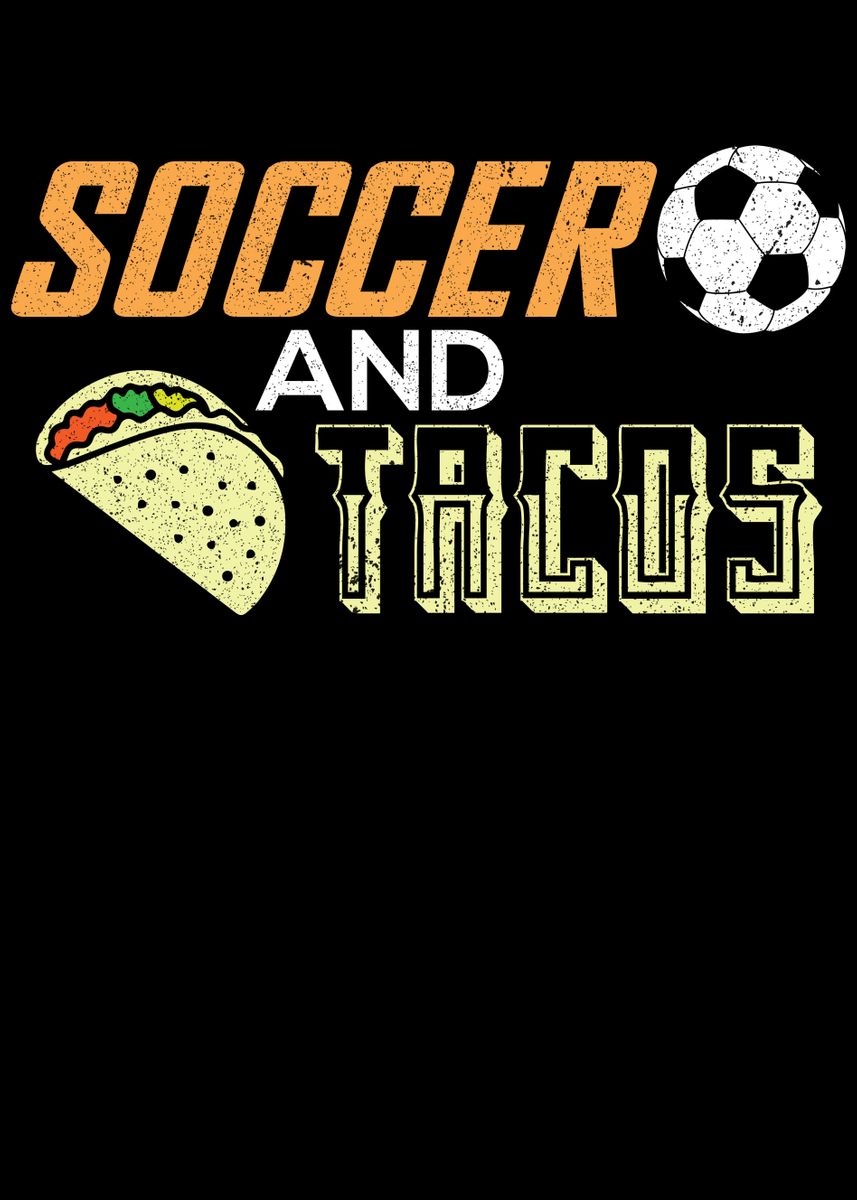 'Soccer Ball And Tacos' Poster, picture, metal print, paint by ZS C O M ...