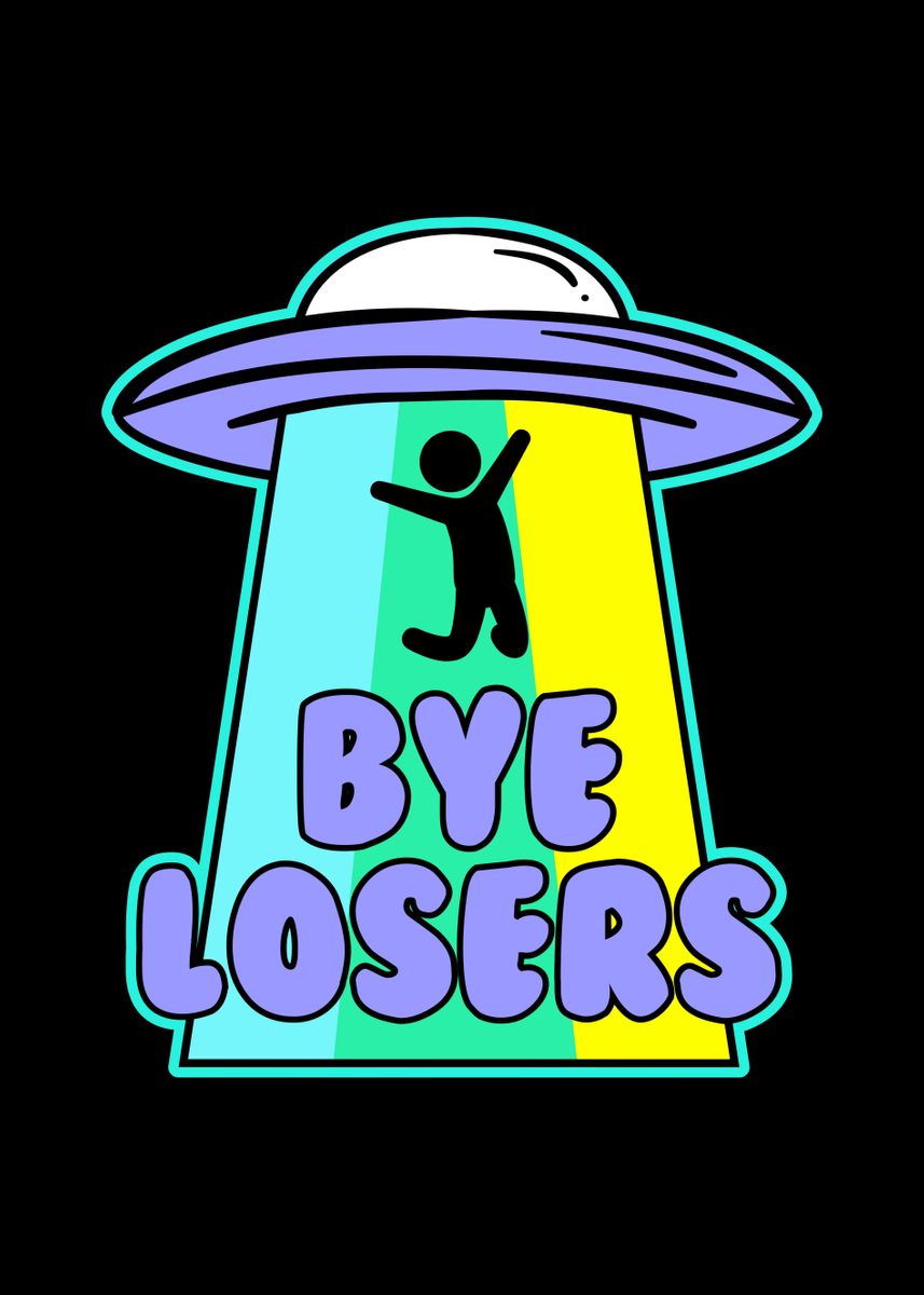 'Bye Losers' Poster, picture, metal print, paint by cecatto | Displate