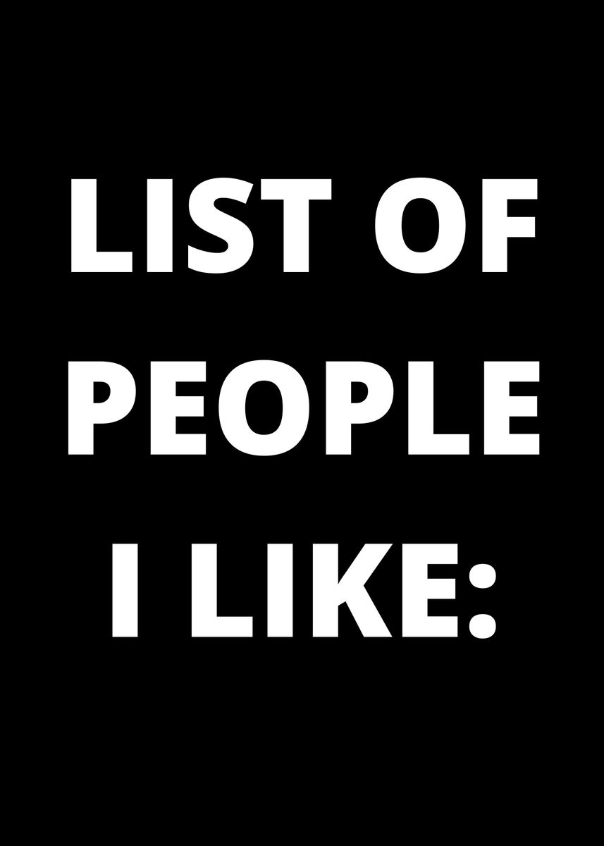 'List of People I like' Poster, picture, metal print, paint by CP Metal ...
