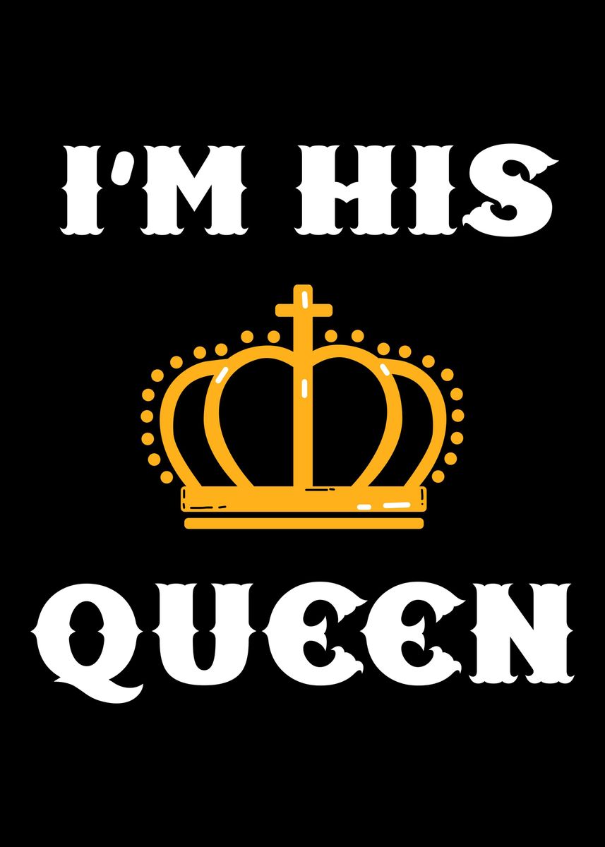 'Im his Queen relationship' Poster, picture, metal print, paint by ...