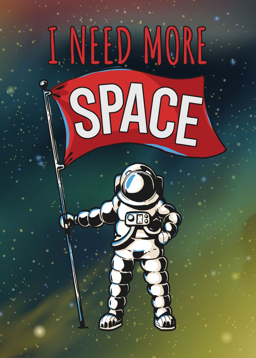 'I need more space' Poster by maxdesign | Displate