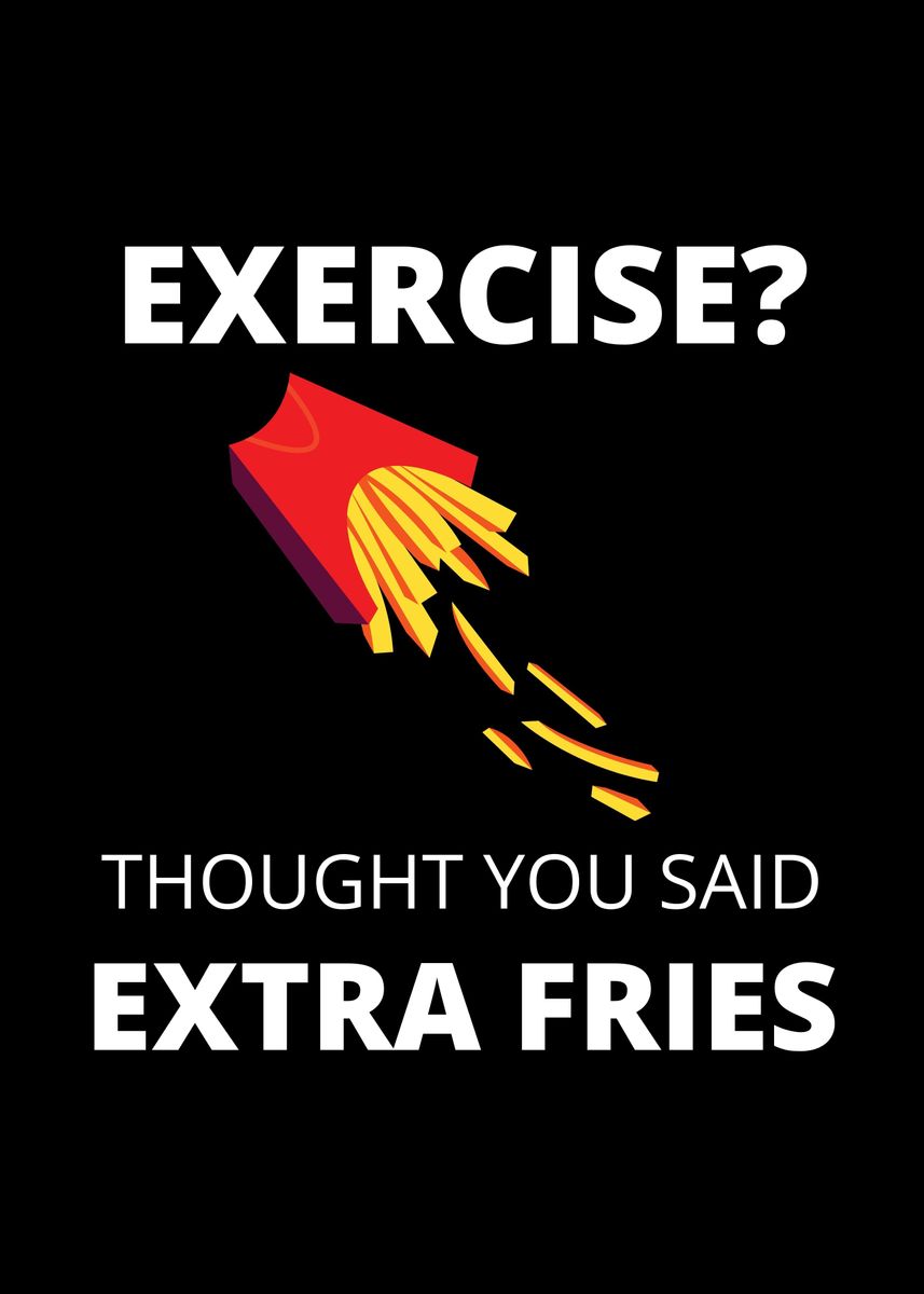 'Excercise or Extra Fries' Poster by CP Metal Posters | Displate