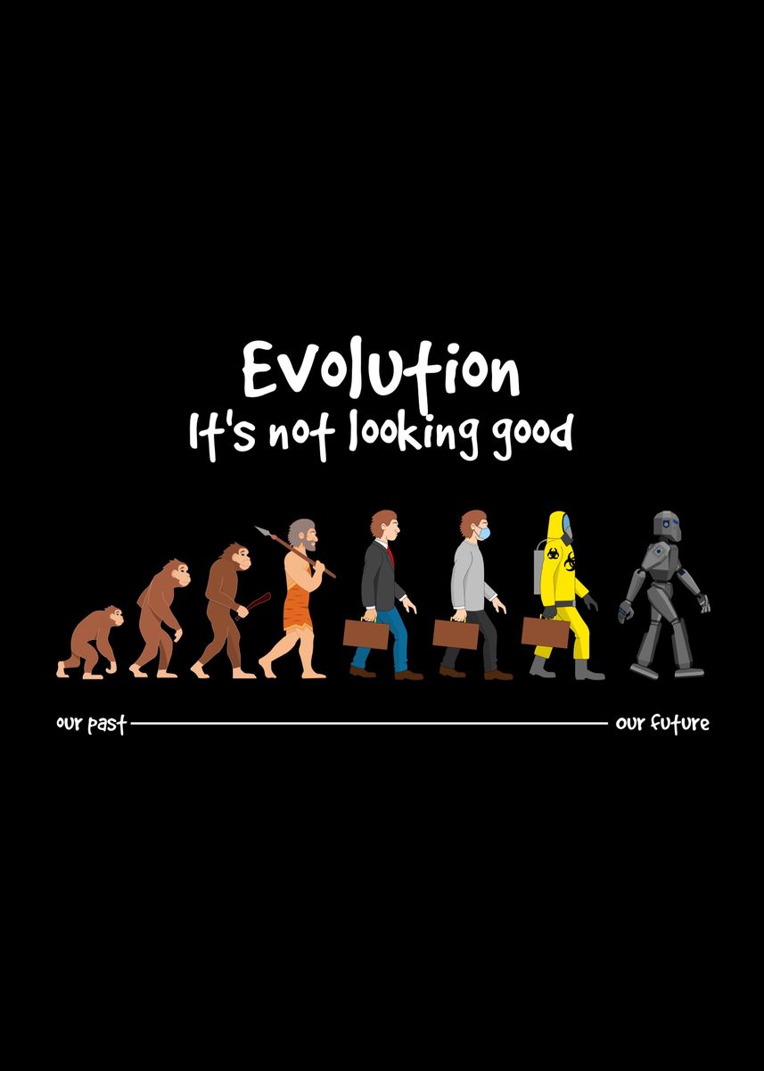 'Evolution not looking good' Poster by HomeStead Digital | Displate