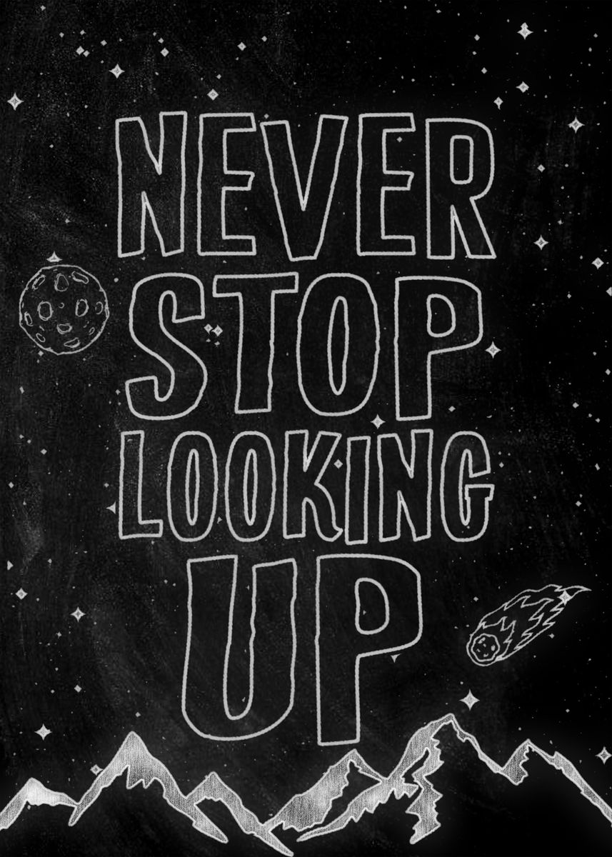 'Never stop looking up ' Poster, picture, metal print, paint by ...