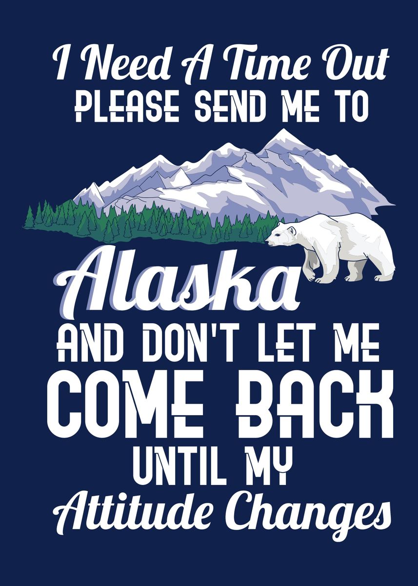 'Send Me To Alaska Time Out' Poster, picture, metal print, paint by ...