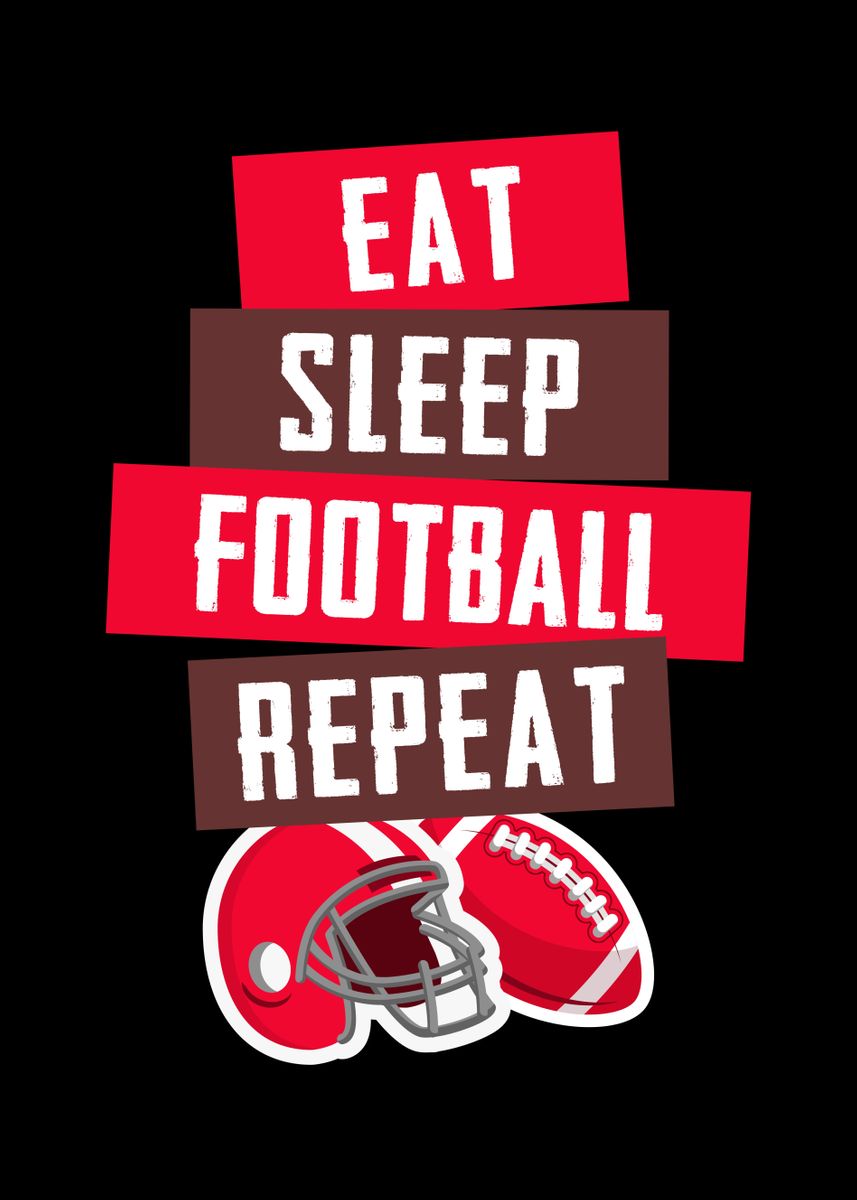'Eat Sleep Football Repeat' Poster, picture, metal print, paint by ...