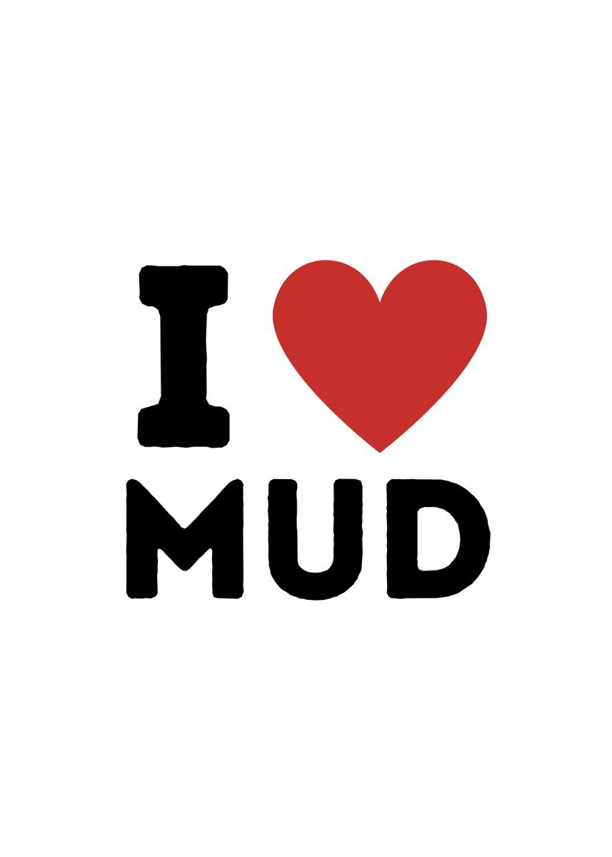 'I Love Mud Simple Heart' Poster, picture, metal print, paint by James ...