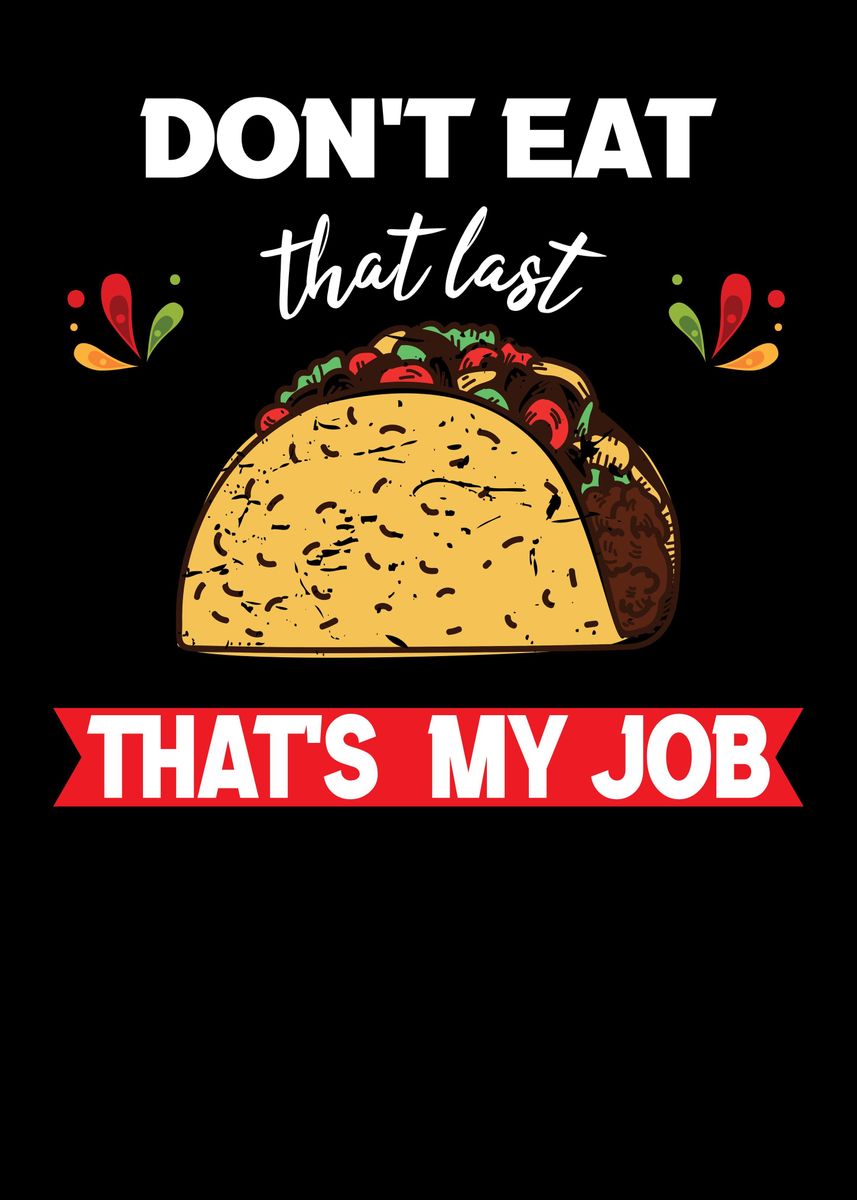'Dont Eat That Last Taco' Poster by schmidde | Displate