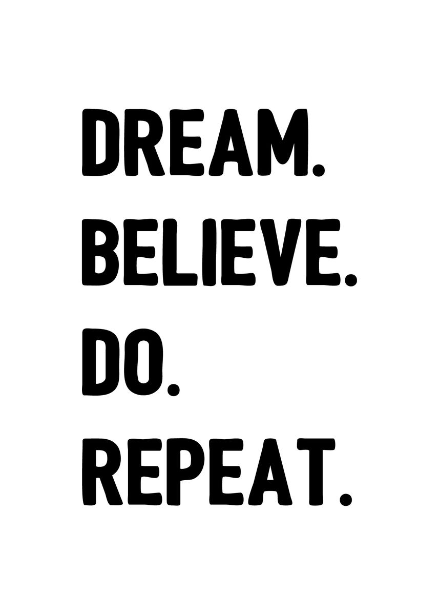 'Dream Believe Do Repeat' Poster, picture, metal print, paint by ...