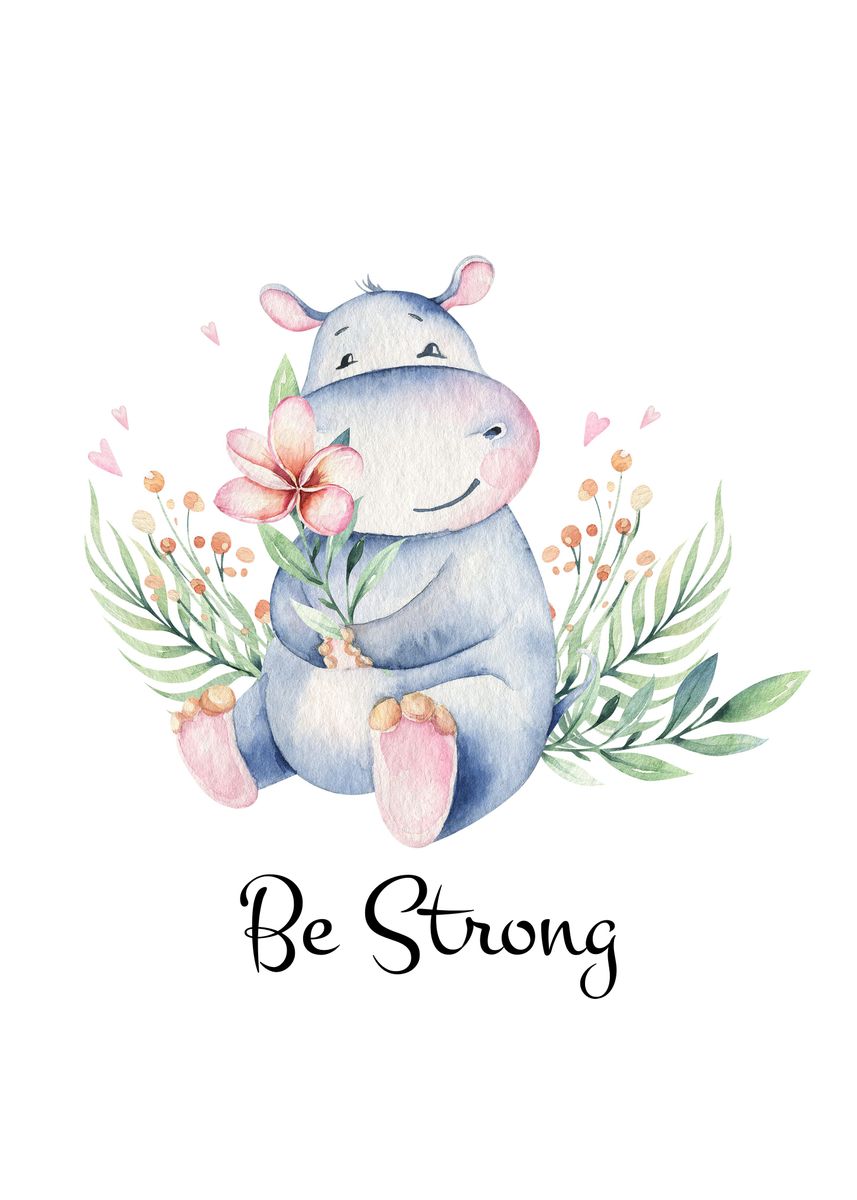 'Hippo Be Strong' Poster, picture, metal print, paint by Juliana RW ...