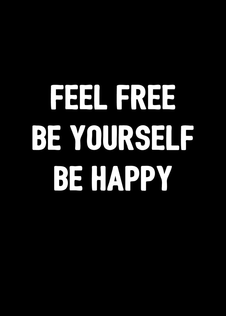 'Feel Free Be Yourself' Poster, picture, metal print, paint by dkDesign ...