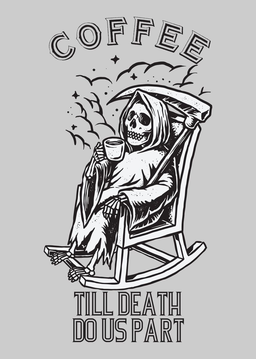 'Coffee Till Death Do Us' Poster, picture, metal print, paint by ...
