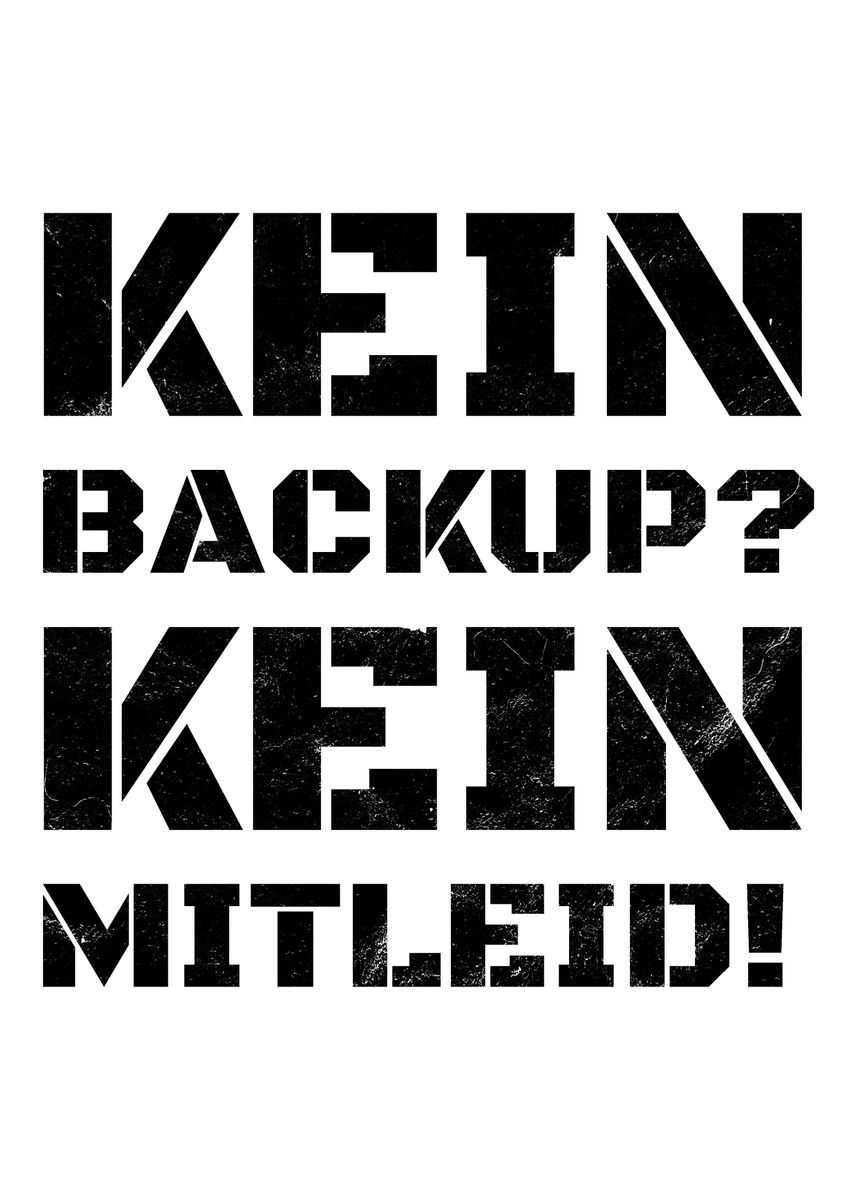 'Kein Backup kein Mitleid' Poster by dvdesign | Displate