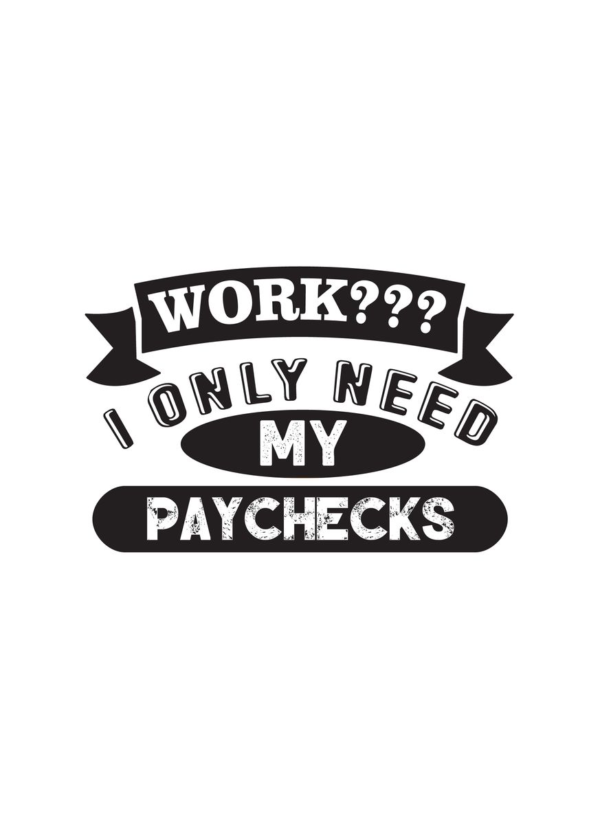 'Paychecks Funny' Poster, picture, metal print, paint by Beone Digital ...