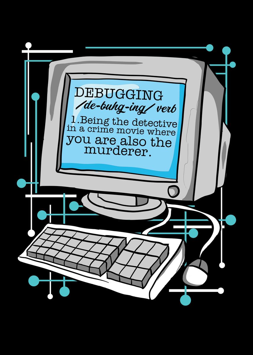 'Debugging is being the' Poster, picture, metal print, paint by Uwe ...