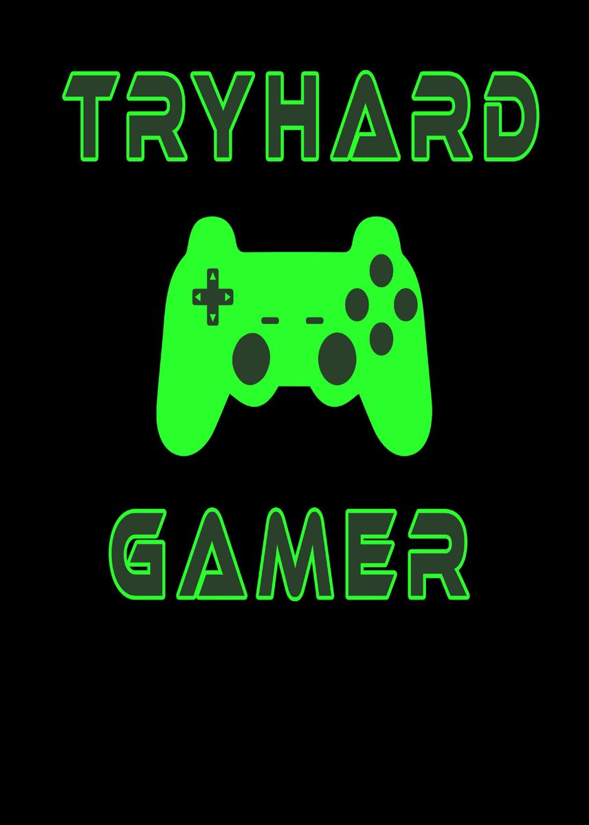 'Tryhard Gamer Gaming' Poster, picture, metal print, paint by ...