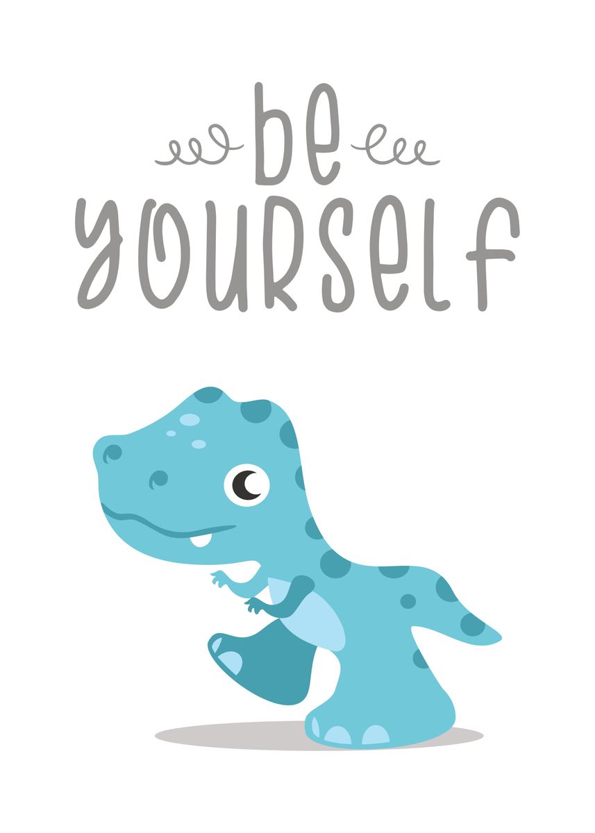 'Be Yourself Dinosaur Dino' Poster, picture, metal print, paint by ...