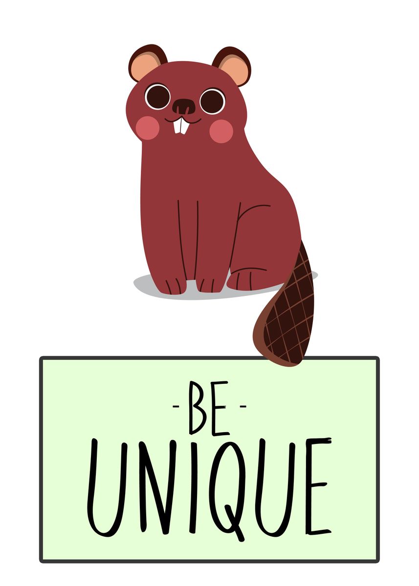 'BE UNIQUE BEAVER' Poster, picture, metal print, paint by Atomic ...