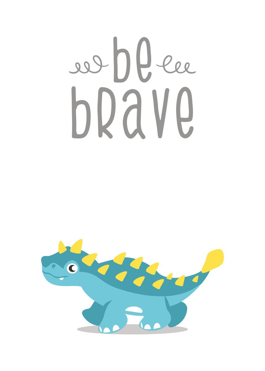 'Be Brave Dinosaur Dino' Poster, picture, metal print, paint by ...
