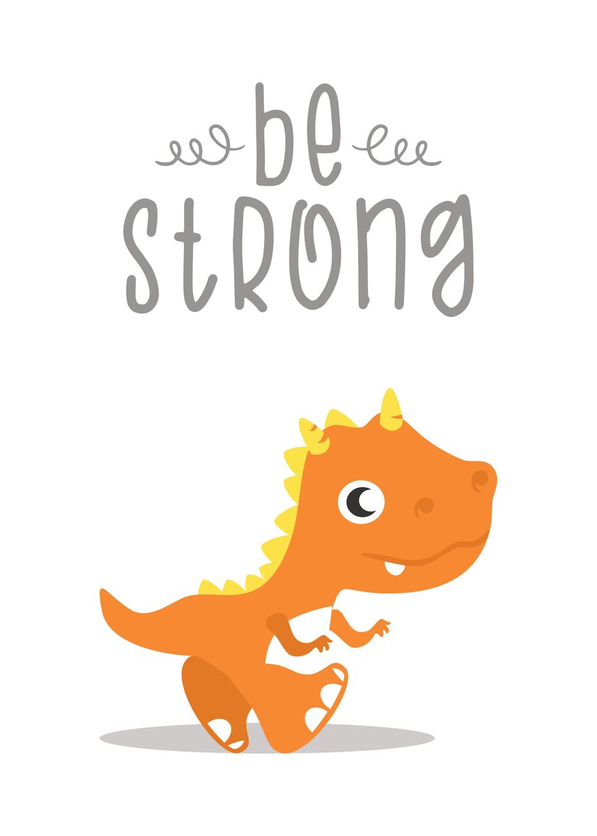'Be Strong Dinosaur Dino' Poster, picture, metal print, paint by ...