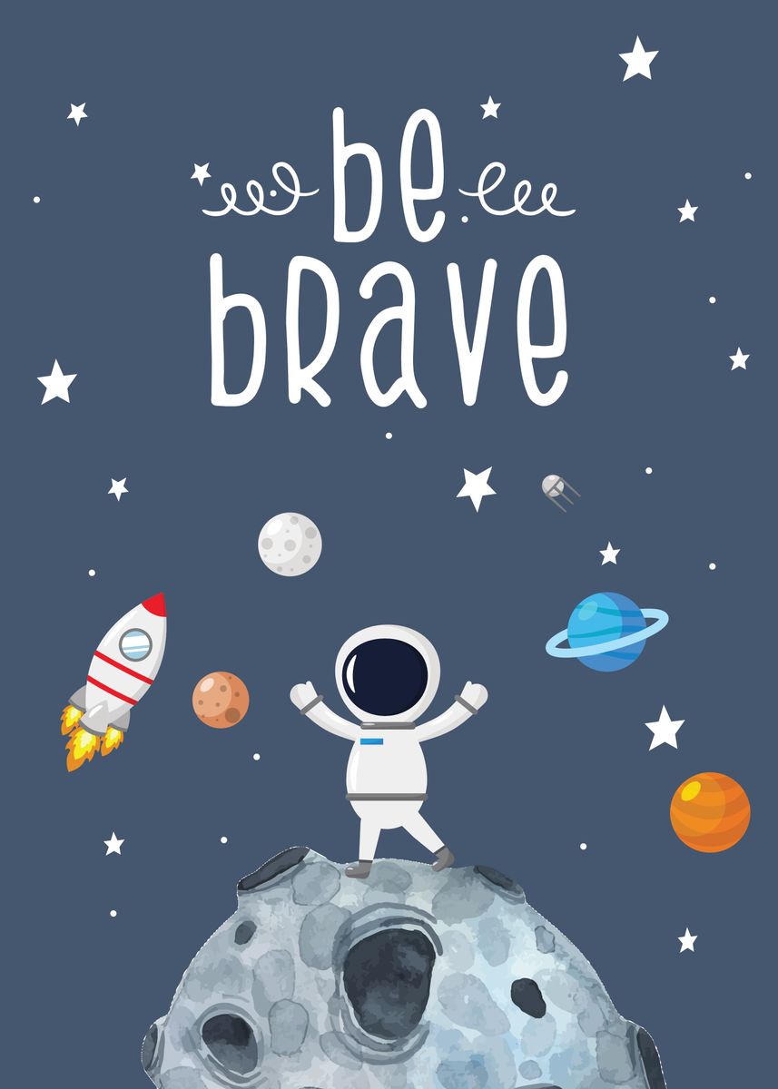 'Be Brave Space Poster' Poster, picture, metal print, paint by Kirolino ...