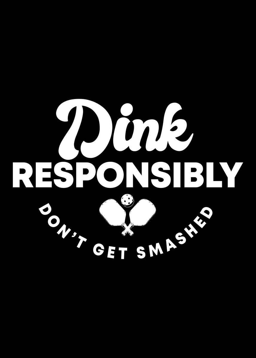 'Dink Responsibly' Poster, picture, metal print, paint by Cooldruck ...