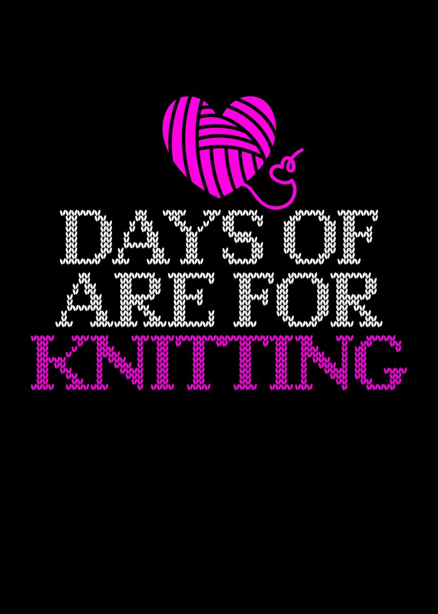 'Days of are for knitting' Poster, picture, metal print, paint by ...