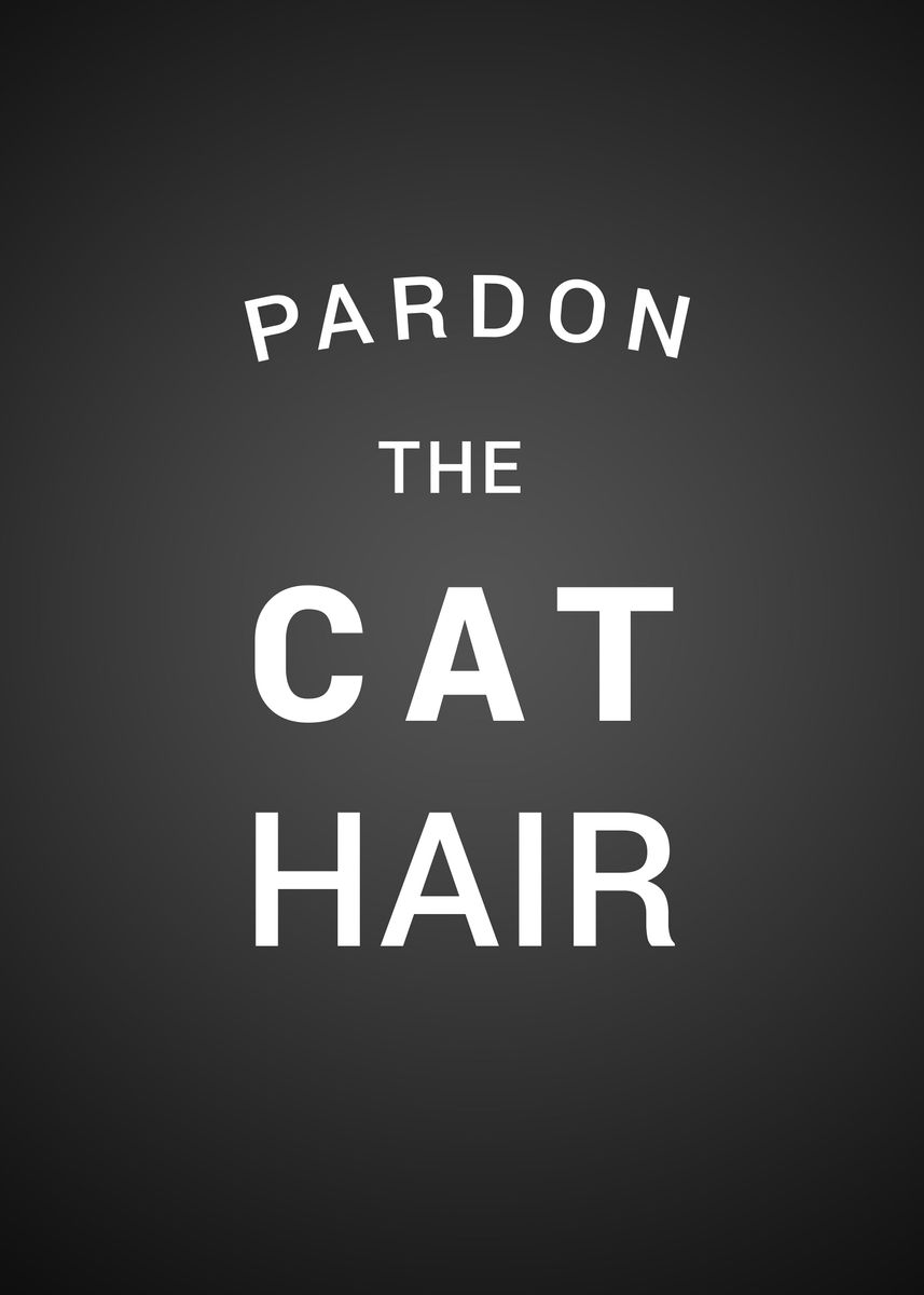 'Pardon the Cat hair' Poster, picture, metal print, paint by Alexandre ...