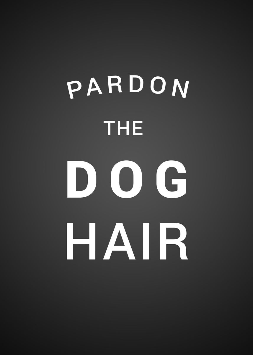 'Pardon the Dog hair' Poster, picture, metal print, paint by Alexandre ...