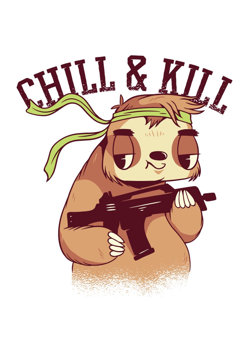 'CHILL KILL SLOTH' Poster by thetshirtshop2020 | Displate