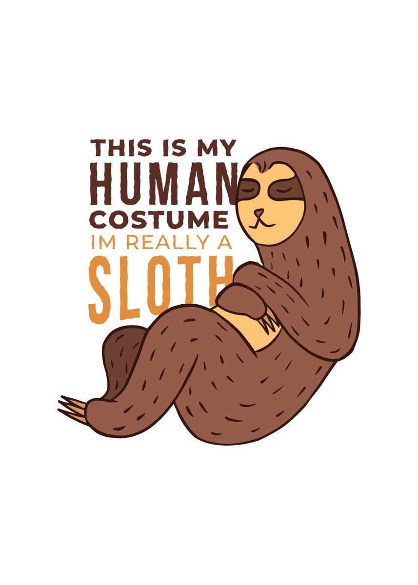 'HUMAN SLOTH' Poster, picture, metal print, paint by thetshirtshop2020 ...