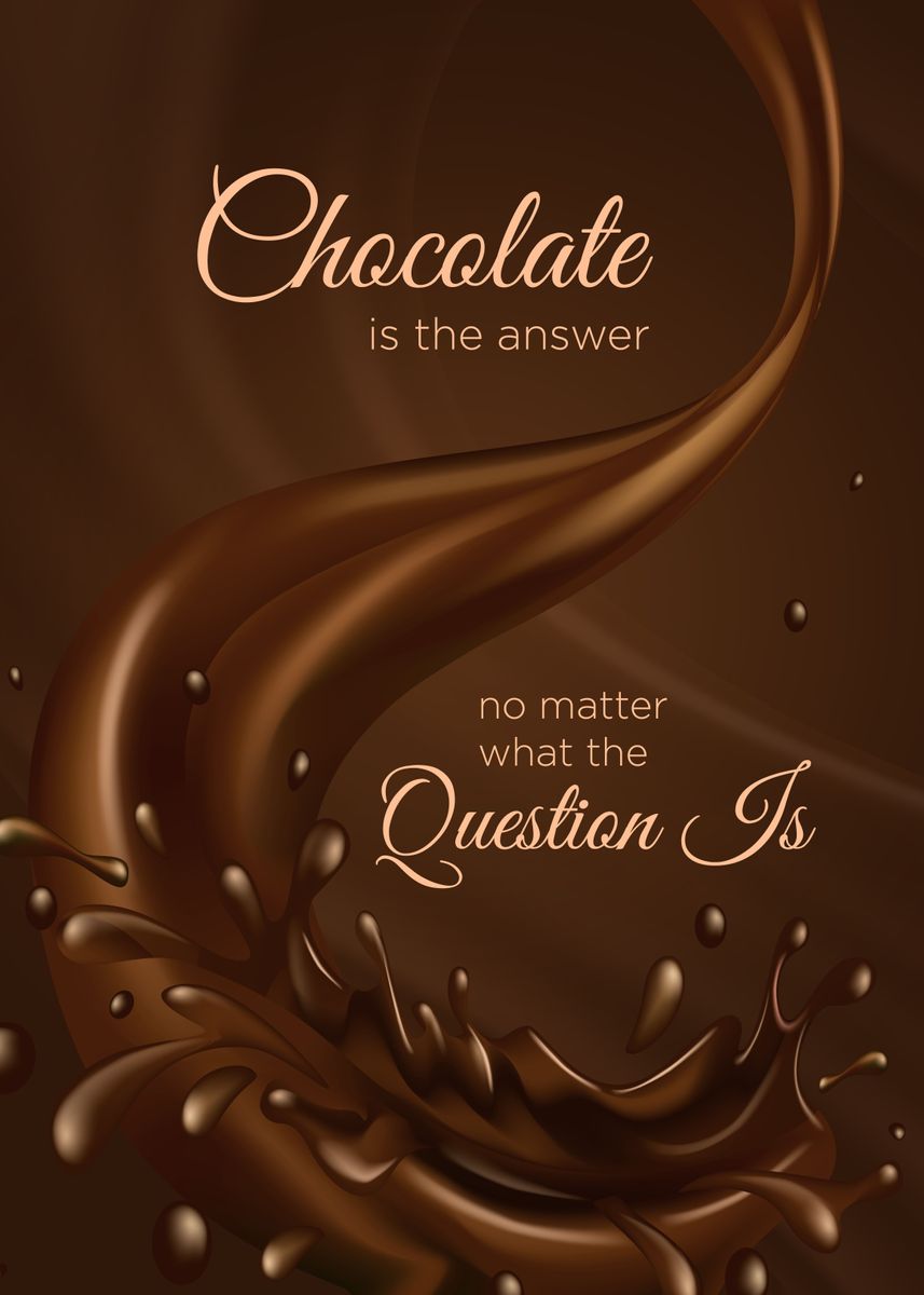 'Chocolate Is The Answer' Poster by 84PixelDesign | Displate