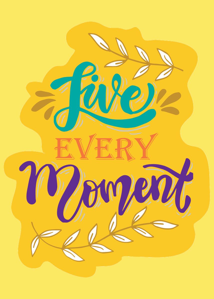 'Live every Moment Quotes' Poster, picture, metal print, paint by Max ...