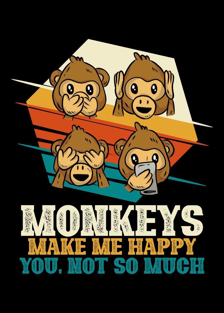 'Monkeys make me happy' Poster, picture, metal print, paint by ...