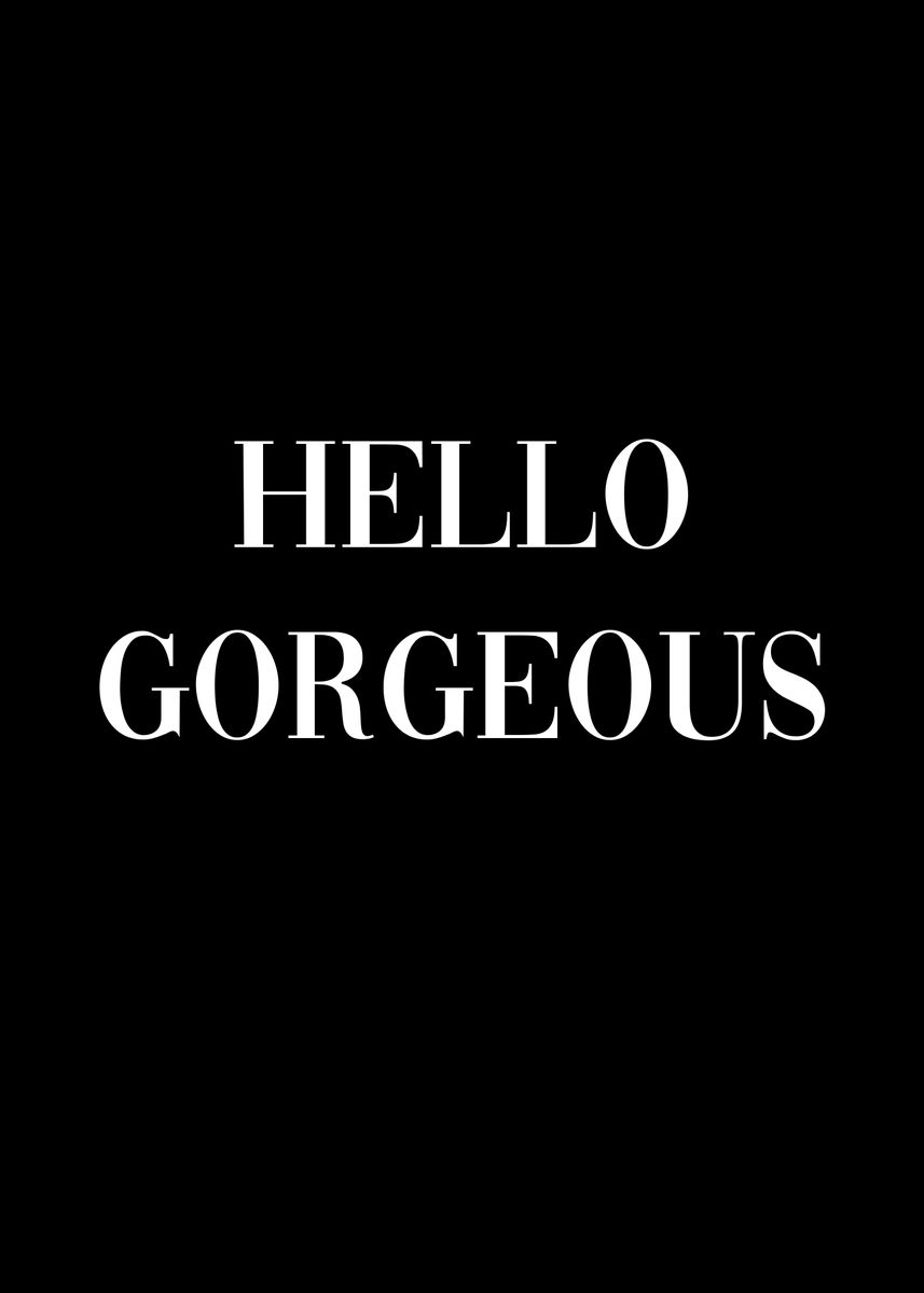 'Hello Gorgeous' Poster, picture, metal print, paint by dkDesign | Displate
