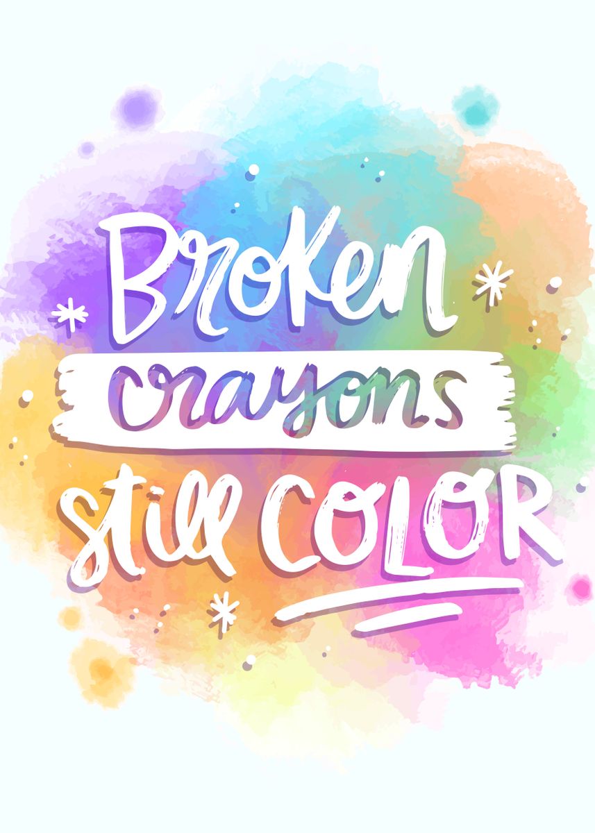 'Broken crayons still color' Poster, picture, metal print, paint by ...