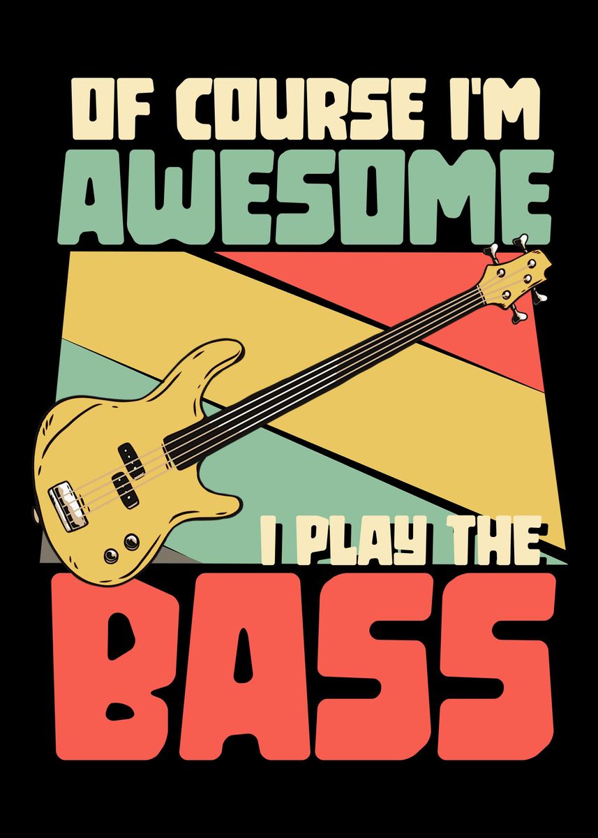 'I play the bass bassist' Poster, picture, metal print, paint by ...