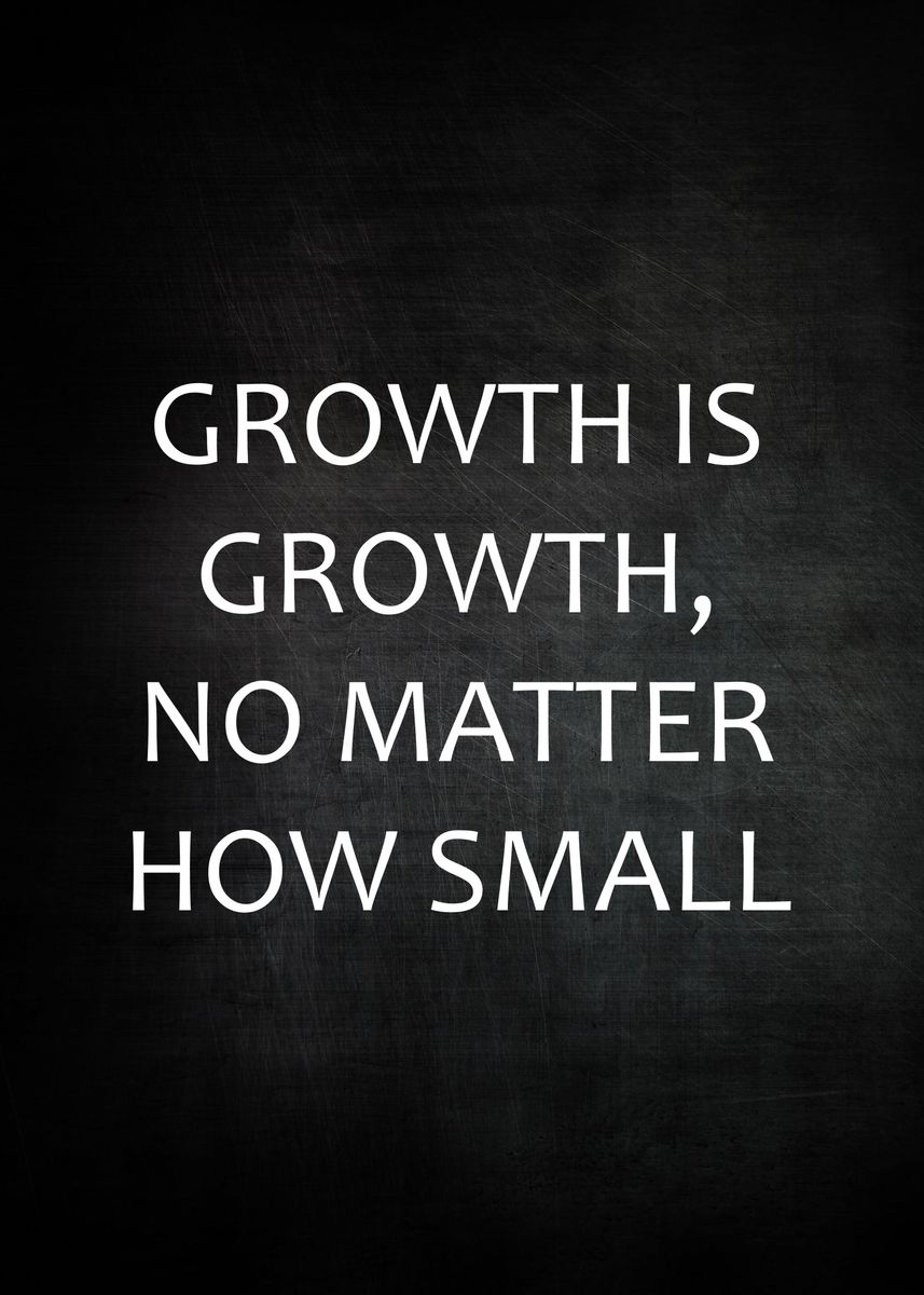 'Growth Is Growth ' Poster by PosterWorld | Displate