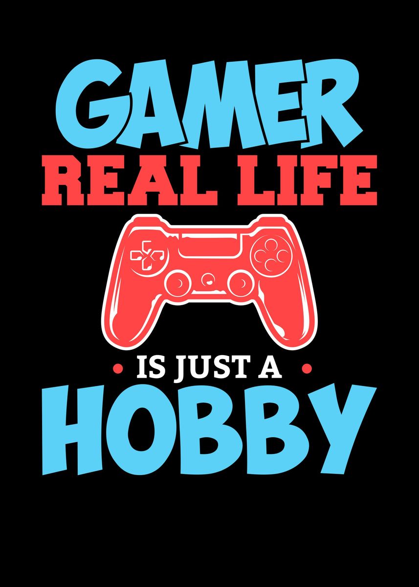 'Gamer Real Life is just a' Poster, picture, metal print, paint by ...