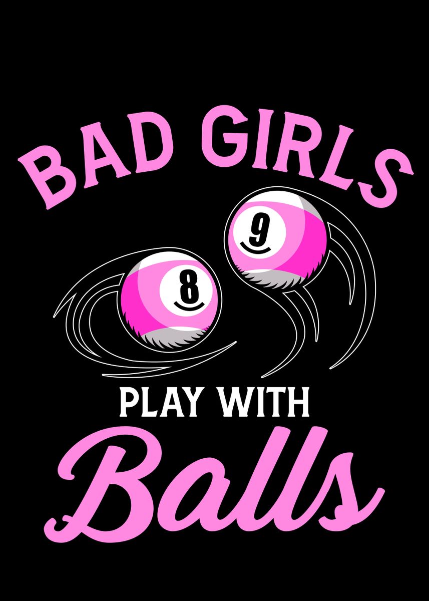 'bad girls play with balls' Poster, picture, metal print, paint by ...